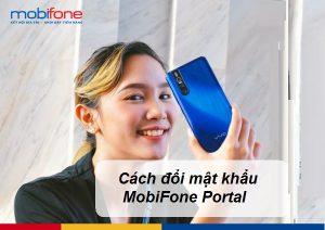 Cách đổi mật khẩu MobiFone Portal nhanh trong 2s